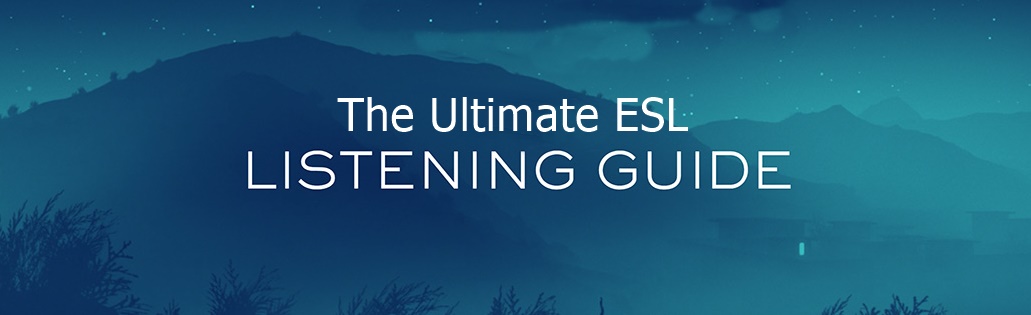 The Ultimate ESL Listening Guide – ESLMOJO